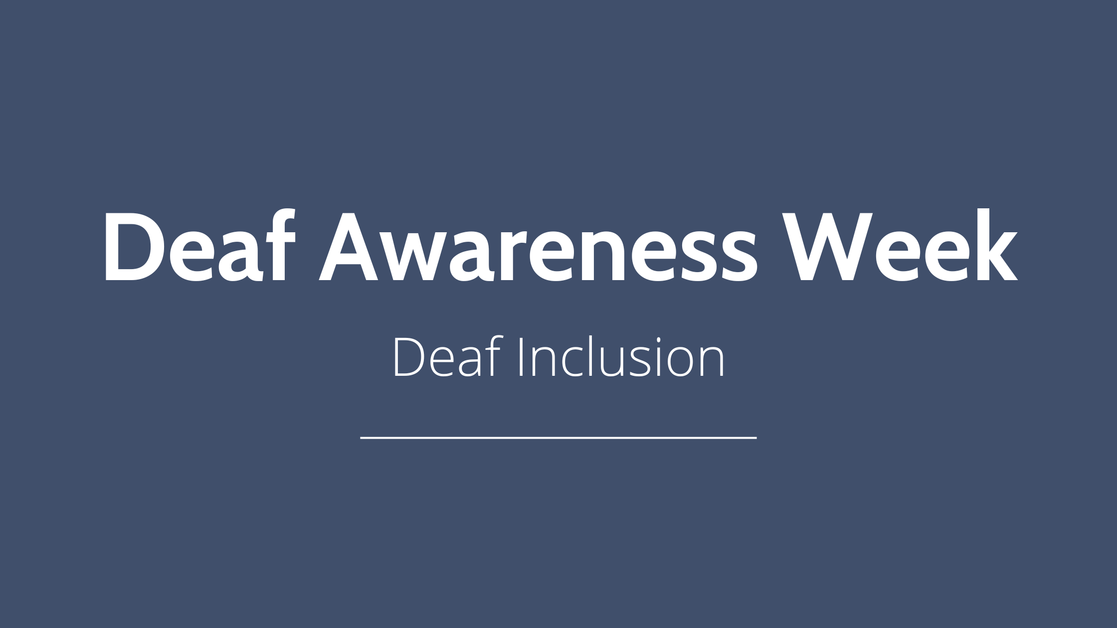Deaf Awareness Week and Deaf Inclusion - Living 4 Moments